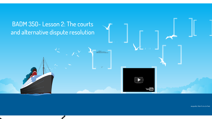 BADM 350- Lesson 2: The courts and alternative dispute resol by on Prezi