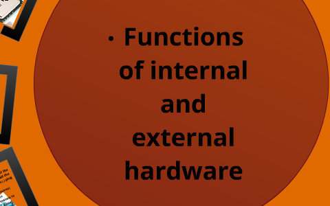 Functions of the internal external hardware by Louis The God on Prezi