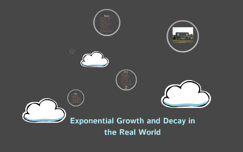 Exponential Growth and Decay in the Real World by Rebecca Brooks on Prezi