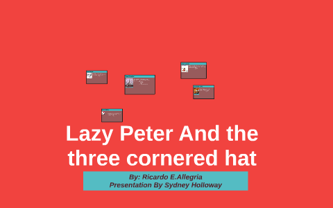 Lazy Peter And the three cornered hat by Sydney H on Prezi