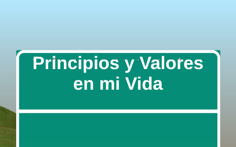 Principios y Valores en mi Vida by Andres Gonzalez on Prezi