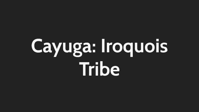 Cayuga: Iroquois Tribe by Brian Zhang on Prezi