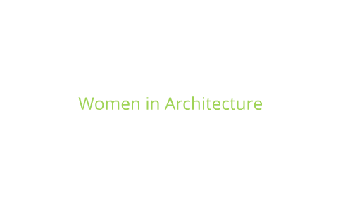 Women in Architecture by Andrea Hendrickson on Prezi