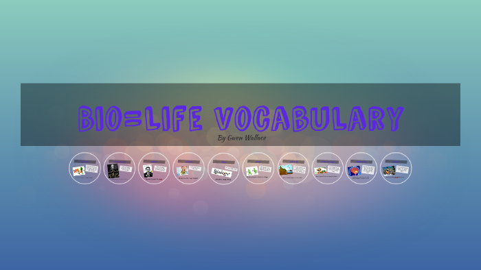 Bio=Life Vocabulary by Gwen Wallace on Prezi