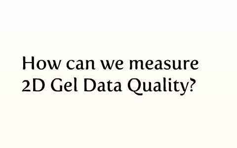 2D Gel Image Analysis Data Quality by Anna Kapferer on Prezi