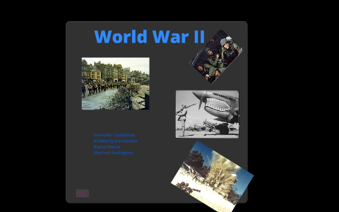 World War II Powerpoint Project by Yennifer Castellon on Prezi