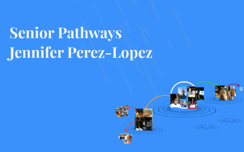 Senior Pathways by Jennifer Perez on Prezi