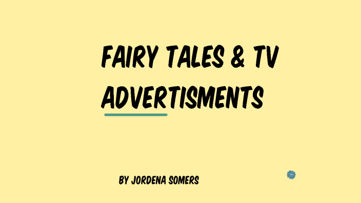 Fairy Tales & TV Advertisements by Jordena Somers on Prezi
