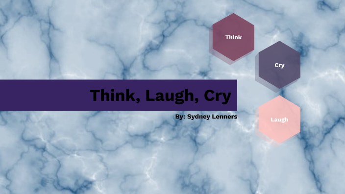 Think,Cry,Laugh by Sydney Lenners on Prezi