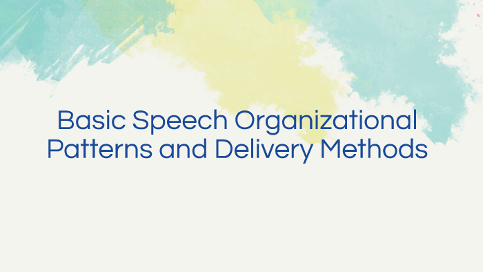 Basic Speech Organizational Patterns and Delivery Methods by Kristine ...
