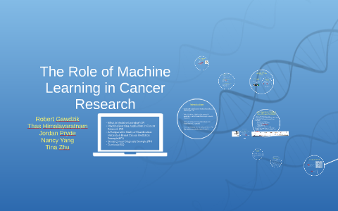 The Role of Machine Learning in Cancer Research by Nancy Yang on Prezi