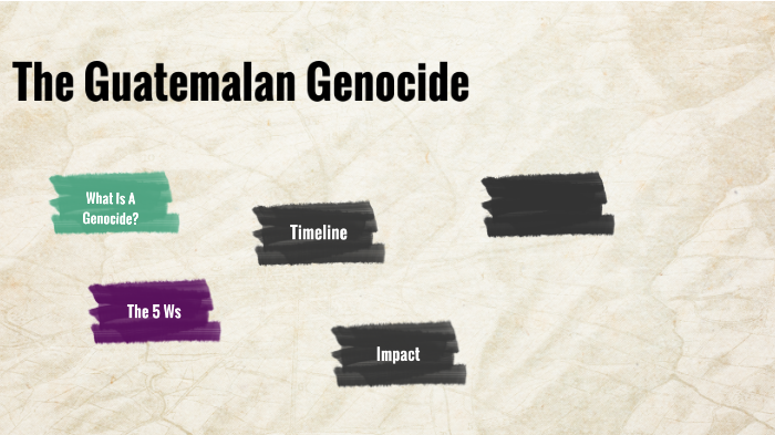 Guatemalan Genocide by genevieve mamer on Prezi