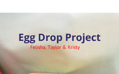 Egg Drop by felisha phillips on Prezi