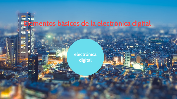 elementos básicos de la electrónica digital by josue Gonzalez on Prezi