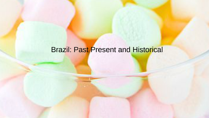 Brazil: Past Present and Historical by Alexis S on Prezi
