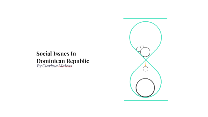 Social Issues In Dominican Republic by Clarissa Macias on Prezi