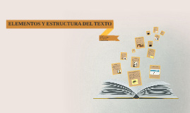 ELEMENTOS Y ESTRUCTURA DEL TEXTO 2 by jonathan teran on Prezi