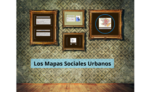 Los Mapas Sociales Urbanos by Andrea Vite on Prezi
