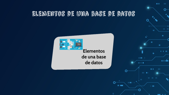 Elementos de una base de datos by Mafer Sinay on Prezi