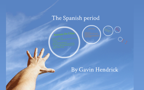 the spanish period by Gavin Hendrick on Prezi