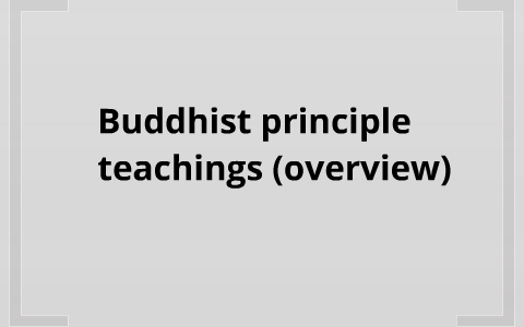 buddhist principle teachings overview by Benjamin Groom on Prezi