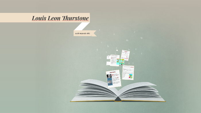 Louis Leon Thurstone CORREGIDO by Eduardo Lopez on Prezi