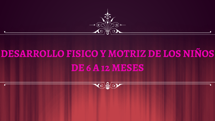 DESARROLLO FISICO Y MOTRIZ DE LOS NIÑOS DE 6 A 12 MESES by zhandra Mhila Guerrero on Prezi