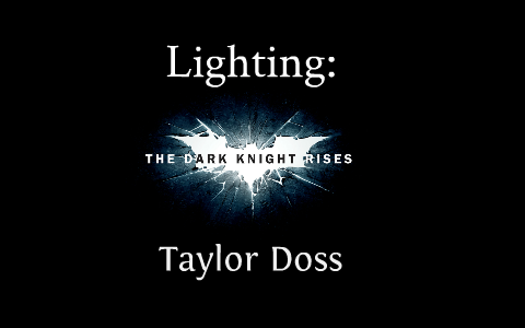 Lighting Analysis: The Dark Knight Rises by Taylor Doss on Prezi
