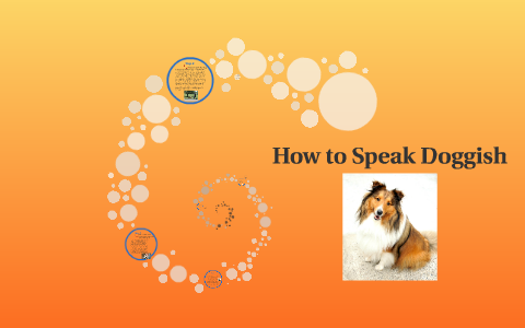 How to Speak Doggish by Maggie Chao on Prezi