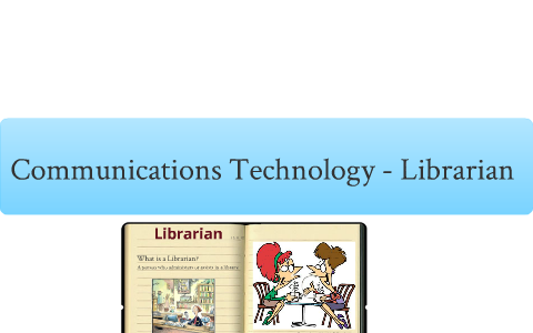 Communication Technology - Librarian by Sarah Chughtai on Prezi
