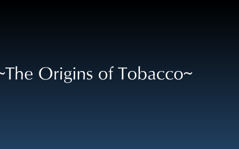 Origins of tobacco in America, and why it is such an important part of ...