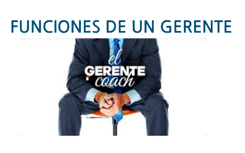 FUNCIONES DE UN GERENTE by Saul Valecillos on Prezi