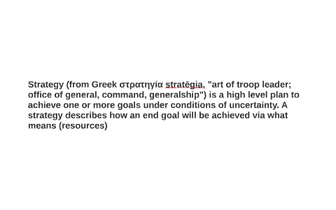 Strategy (from Greek στρατηγία stratēgia, "art of troop lead by Brendan ...