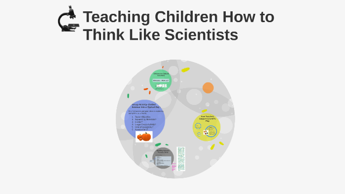 Teaching Children How to Think Like Scientists by Sarah Smith on Prezi