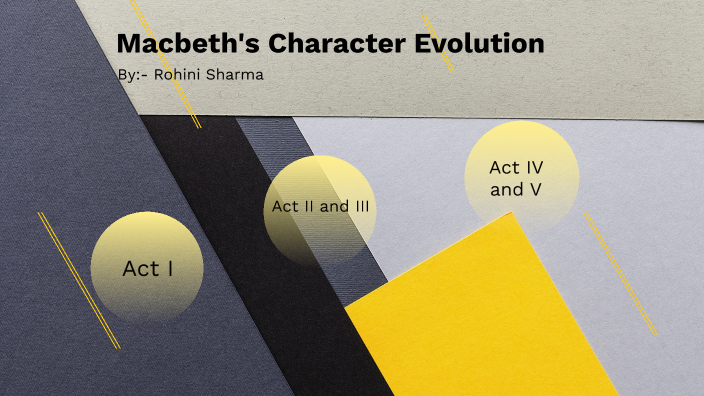 Macbeth's Character Evolution by rohini sharma on Prezi