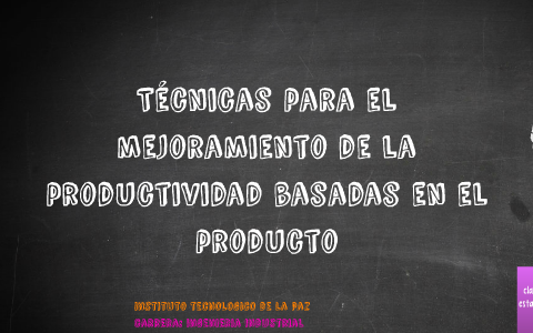 Técnicas para el mejoramiento de la productividad basadas en by Horacio Peralta Aguilera on Prezi