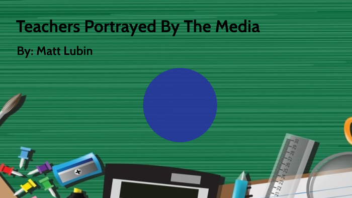 teachers portrayed by the media by Matthew Lubin on Prezi
