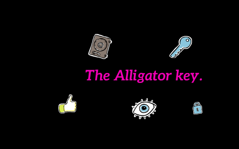 the alligator key. by Abby Corbett on Prezi
