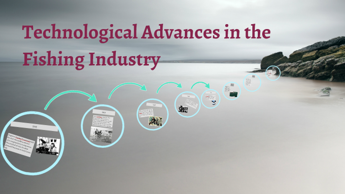 Technological Advances in the Fishing Industry by laura arce on Prezi