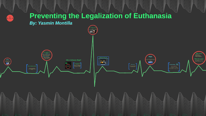 Preventing the legalization of euthanasia by Yasmin Montilla on Prezi