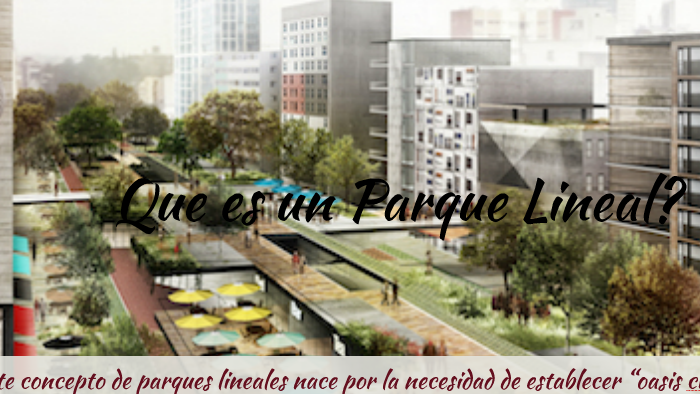 Que es un Parque Lineal? by Alex Arcos on Prezi