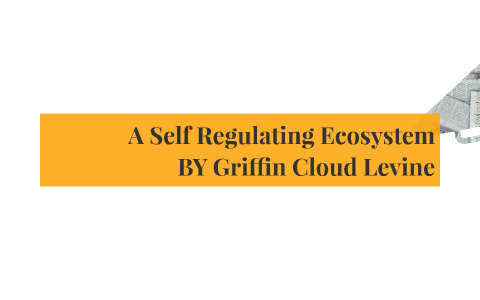 A Self Regulating Ecosystem by Griffin Cloud on Prezi