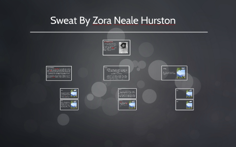 Sweat By Zora Neale Hurston by on Prezi
