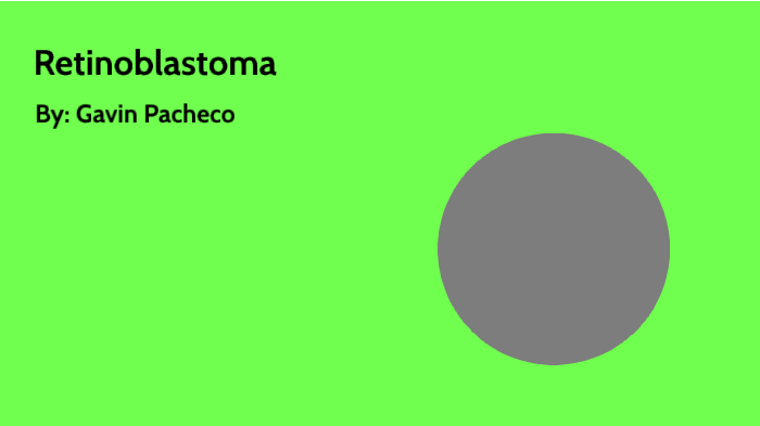 Retinoblastoma Syndrome by Gavin Pacheco (Student HBHS) on Prezi