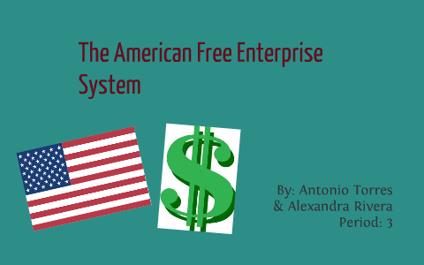 The American Free Enterprise System by Alexandra Rivera on Prezi