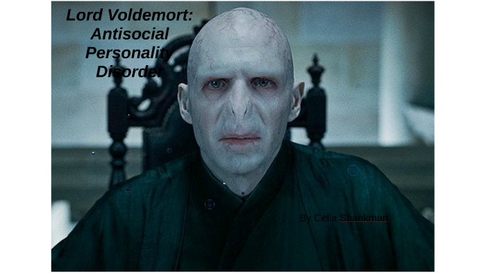 Lord Voldemort: Antisocial Personality Disorder by celia shankman on Prezi