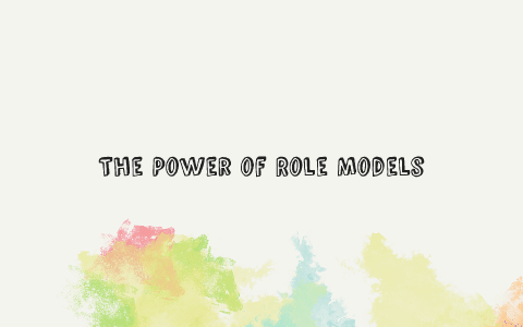 The Power of Role Models by Olivia Tepe on Prezi