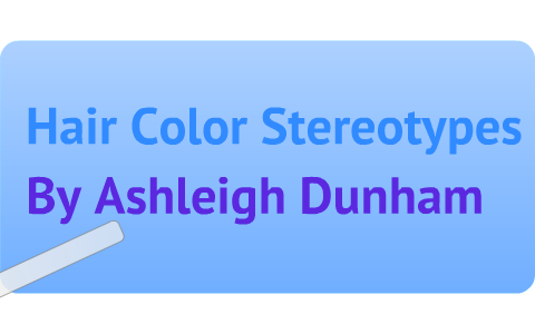 Hair Color Stereotypes by Ashleigh Dunham on Prezi