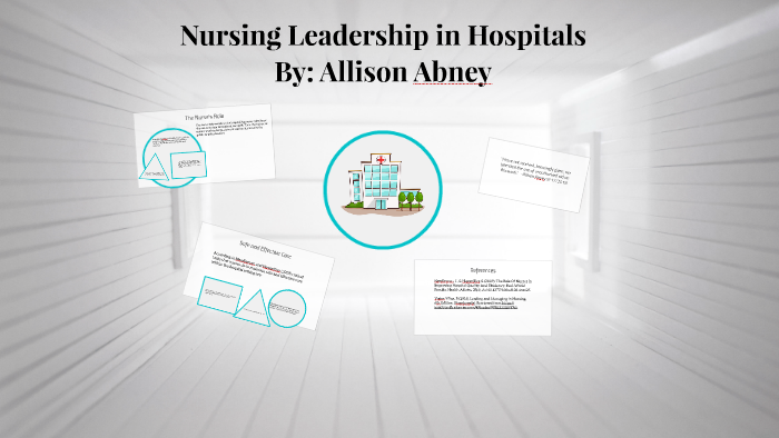 Nursing Leadership in Hospitals by Allison Abney on Prezi
