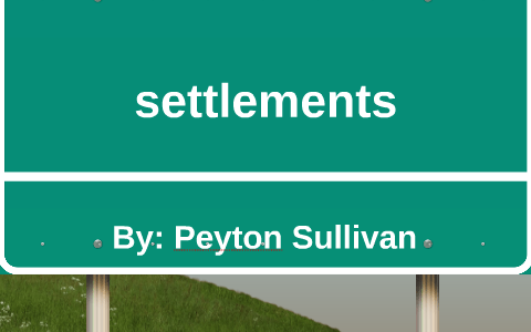 settlements by peyton sullivan on Prezi